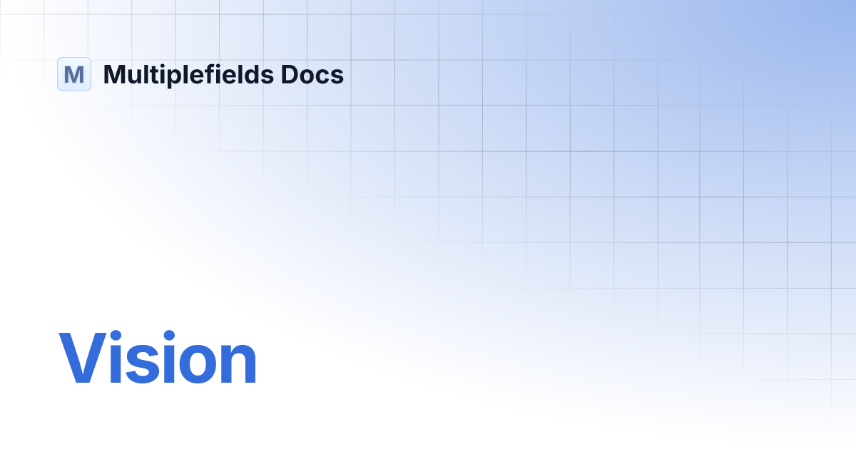 Vision | Multiplefields Docs