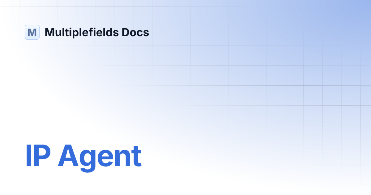IP Agent | Multiplefields Docs